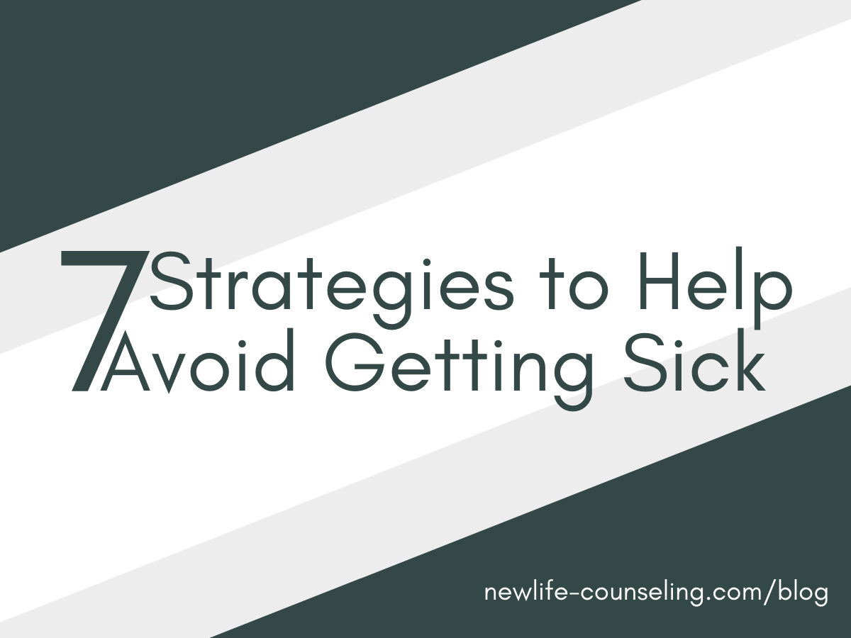 7 Strategies to Help Avoid Getting Sick | New Life Counseling