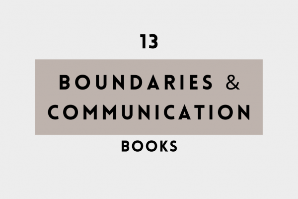13 Books For Better Boundaries & Communication Skills | New Life Counseling