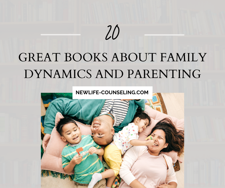 20 Great Books about Family Dynamics and Parenting | New Life Counseling