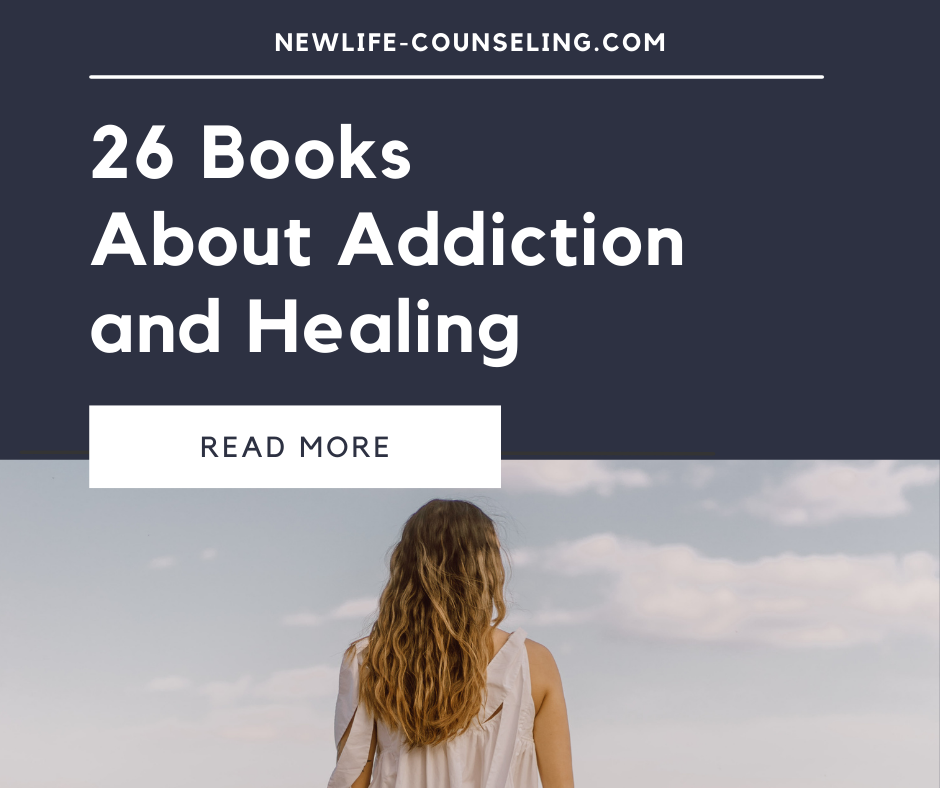 26 Outstanding Books about Addiction and Healing | New Life Counseling